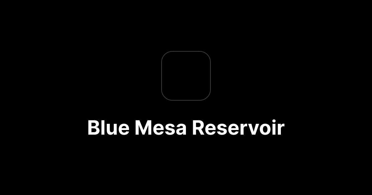 Blue Mesa Reservoir Water Temperature & Fishing Reports | LakeMonster
