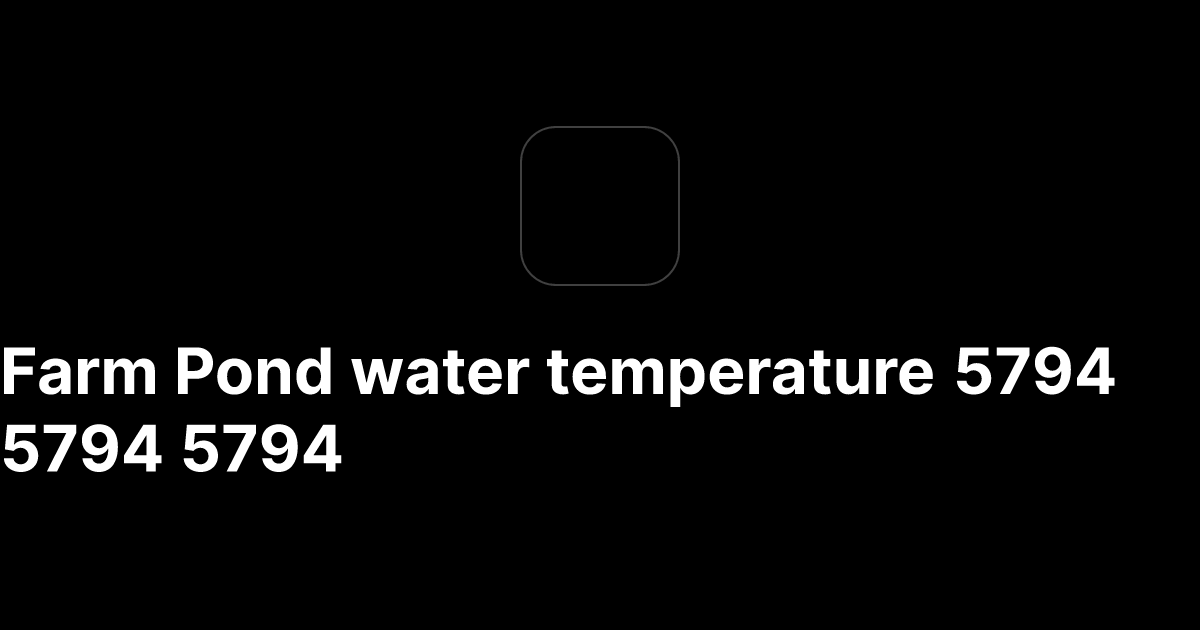 Farm Pond water temperature 5794 5794 5794 Water Temperature & Fishing ...