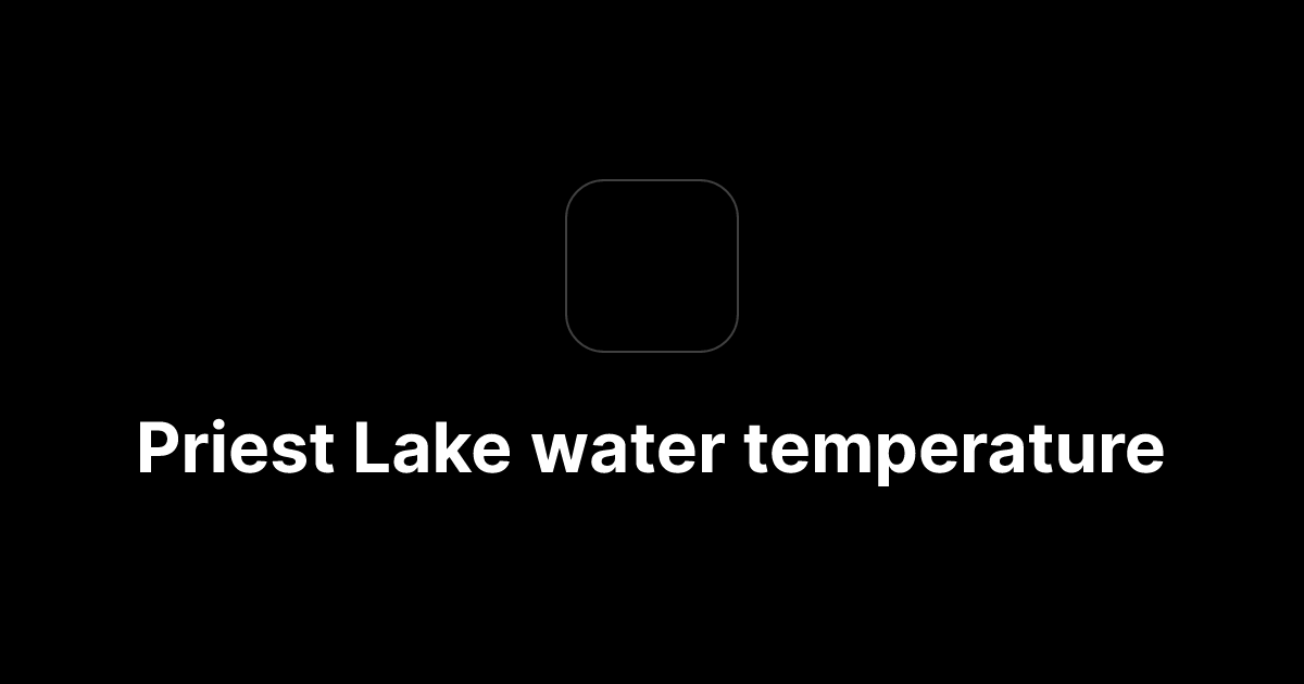 Priest Lake water temperature Water Temperature & Fishing Reports ...